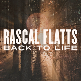 RASCAL FLATTS DROP SOARING NEW SINGLE “BACK TO LIFE” TODAY – Building ...